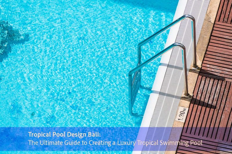 Tropical Pool Design Bali: The Ultimate Guide to Creating a Luxury ...